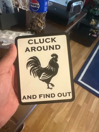 Chicken Sign - Cluck Around and Find Out by Pandoras Virus MakerWorld ...