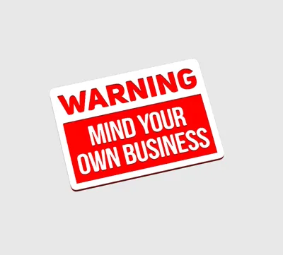 Mind your business warning sign by dubmehard - MakerWorld