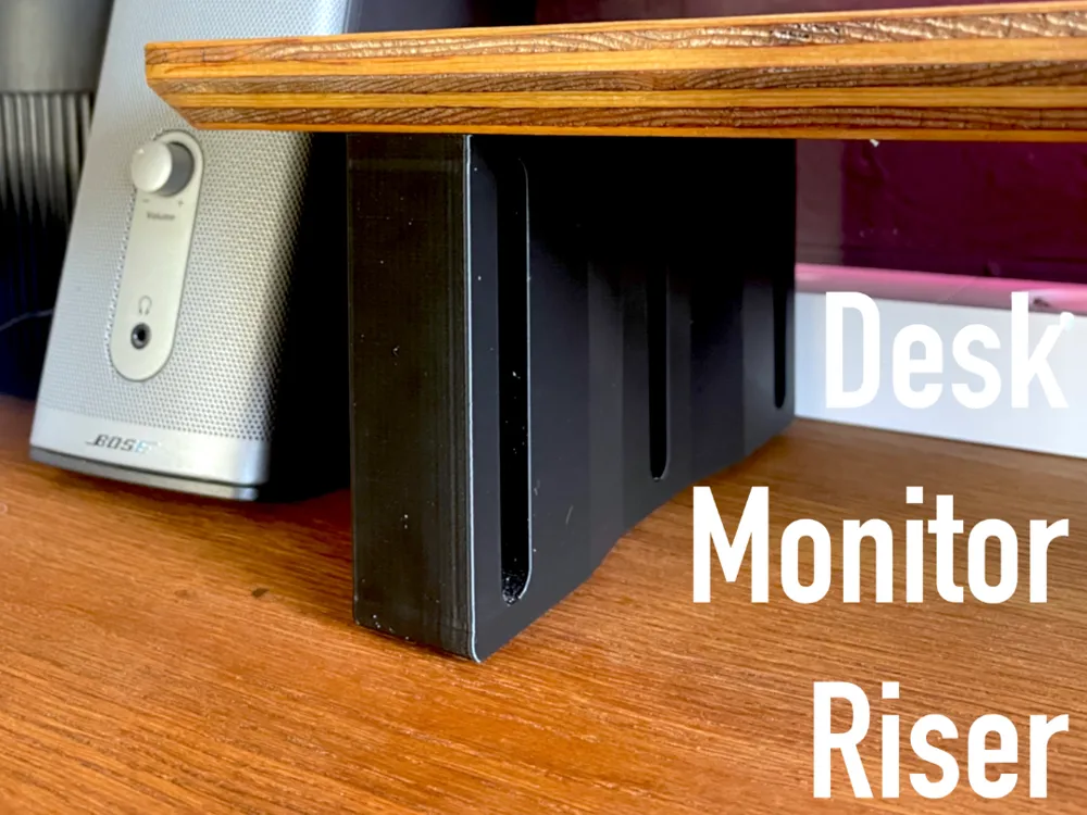 Desk Monitor Riser by ProtoPhorma - MakerWorld