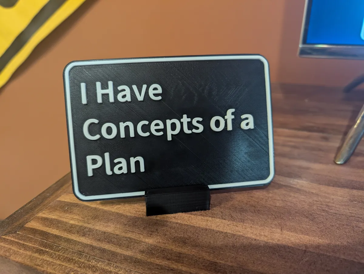 I Have Concepts of a Plan Sign - Free 3D Print Model - MakerWorld