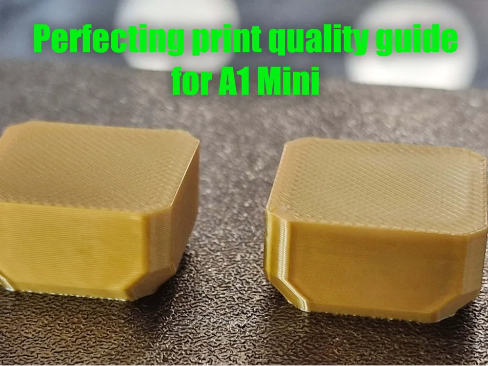 Improving print quality guide for A1 & A1 mini by bambi3 - MakerWorld