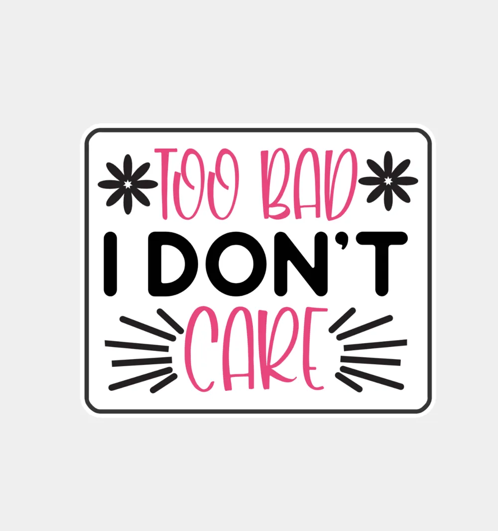 Too Bad - i don't care! Sign by Thor3D - MakerWorld