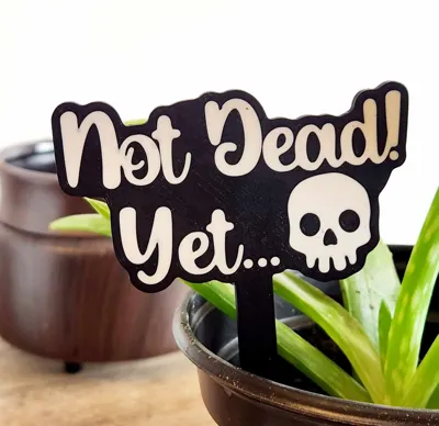 Im Not Dead ..Yet plant sign by PDFYYC - MakerWorld