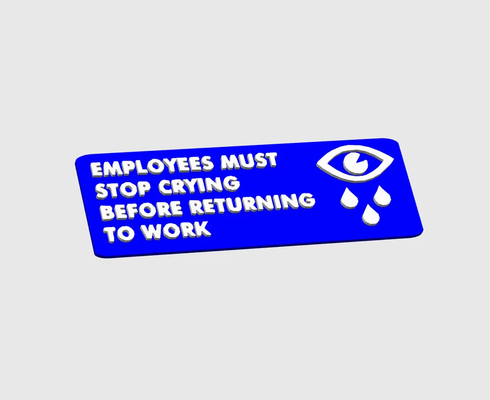 Employees stop crying sign by dubmehard - MakerWorld