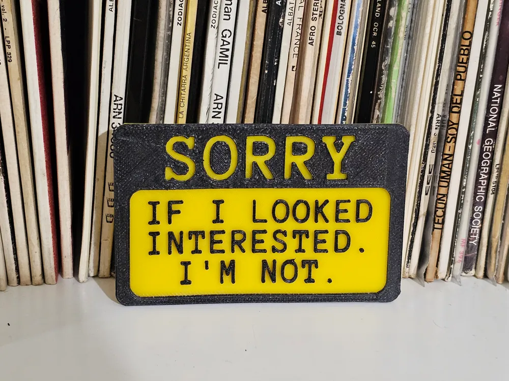 I looked interested - sorry sign by dubmehard - MakerWorld