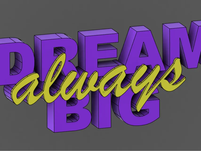 Dream Big Always – Two-Part 3D Lettering - Free 3D Print Model - MakerWorld
