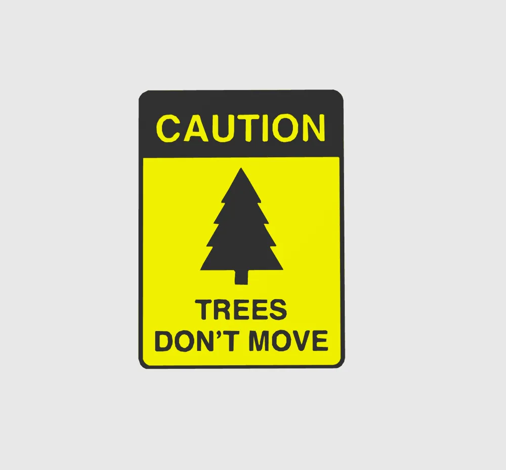 Trees don't move - caution sign by dubmehard - MakerWorld