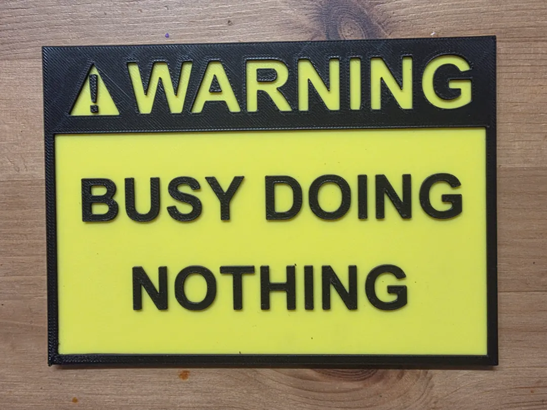 Warning Busy Doing Nothing Sign - Free 3D Print Model - MakerWorld