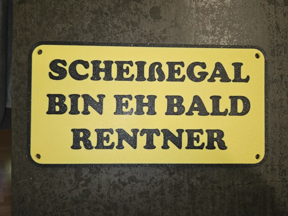 Schild: Scheißegal bin eh bald Rentner by Ralf_Frankfurt - MakerWorld