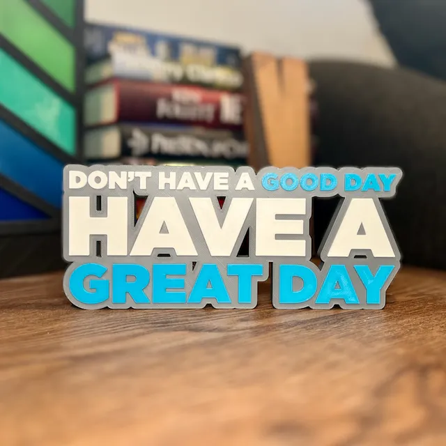 Free Guy Sign - "Have a great day" by dcv designs MakerWorld: Download ...