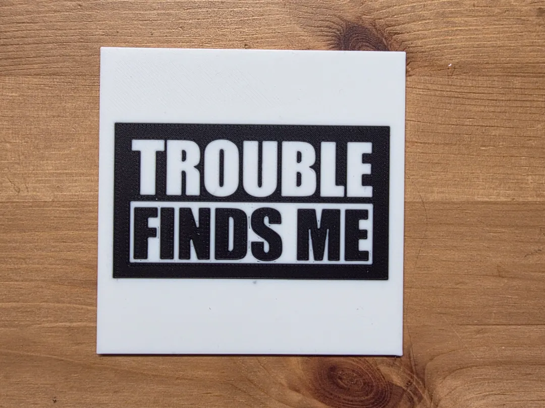Trouble Finds Me Coaster - Free 3D Print Model - MakerWorld