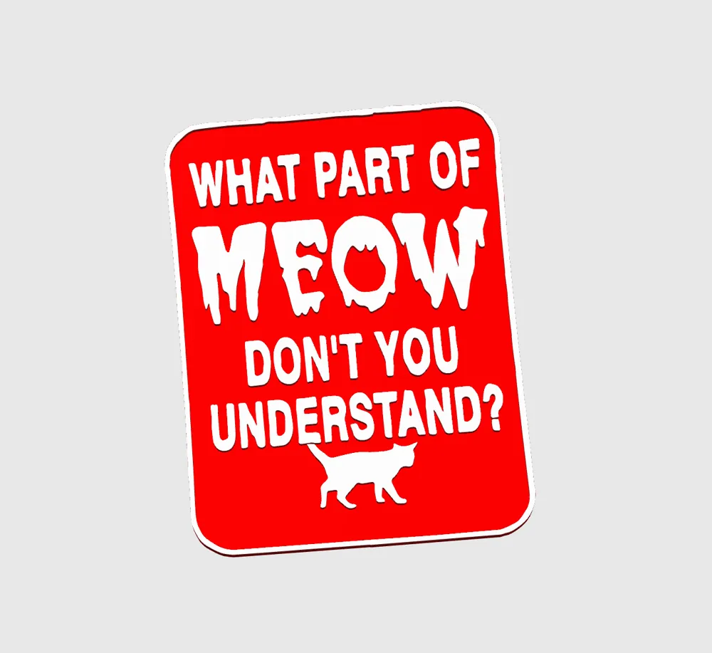 What part of meow - cat sign by dubmehard - MakerWorld