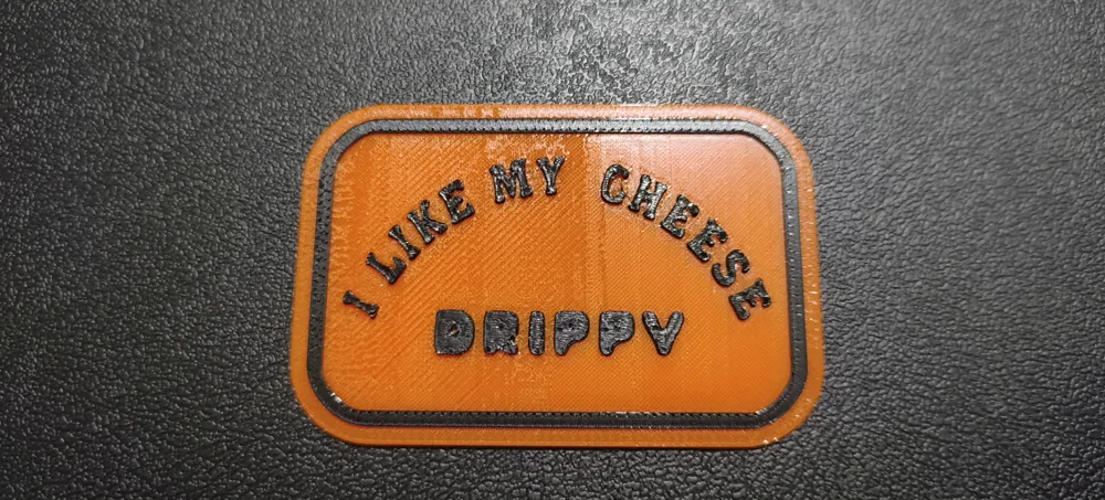 I like my cheese DRIPPY sign- 6g 30 minute print by Rufox81 - MakerWorld