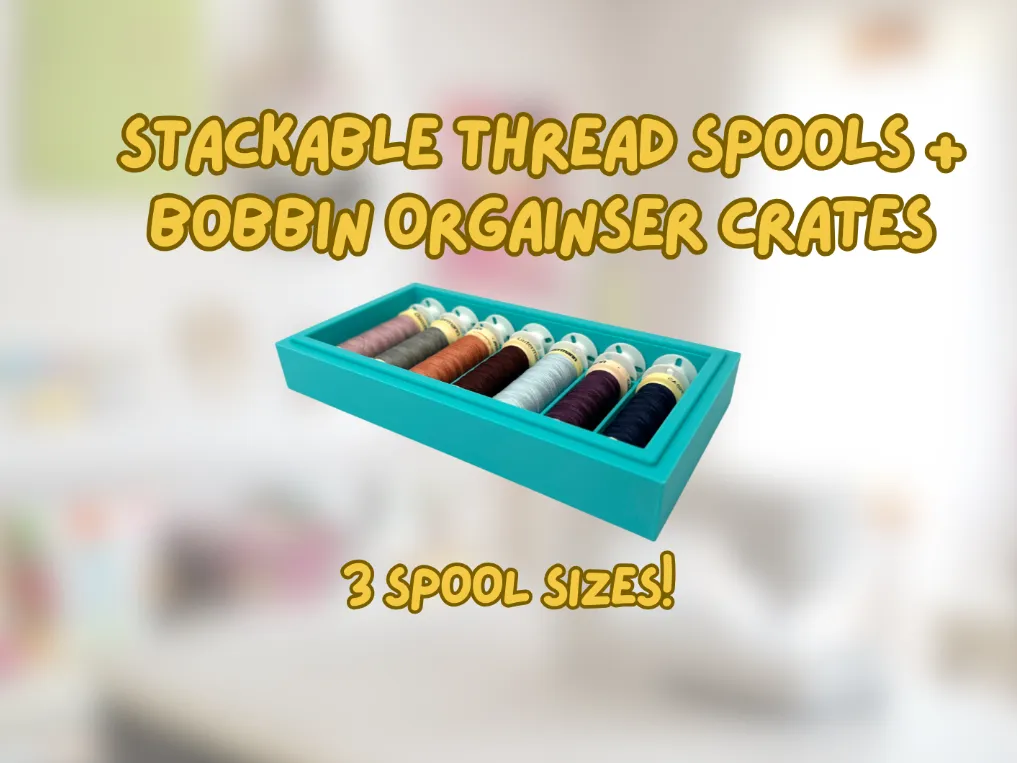 Stackable Storage Crates For Bobbin/Thread Spools - Free 3D Print Model ...
