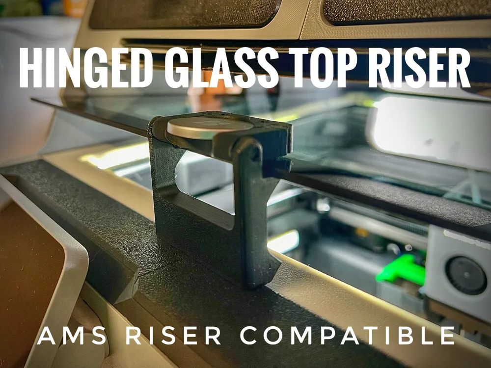Hinged Glass Top Riser - AMS Riser Compatible! Remixed by E.T. - MakerWorld