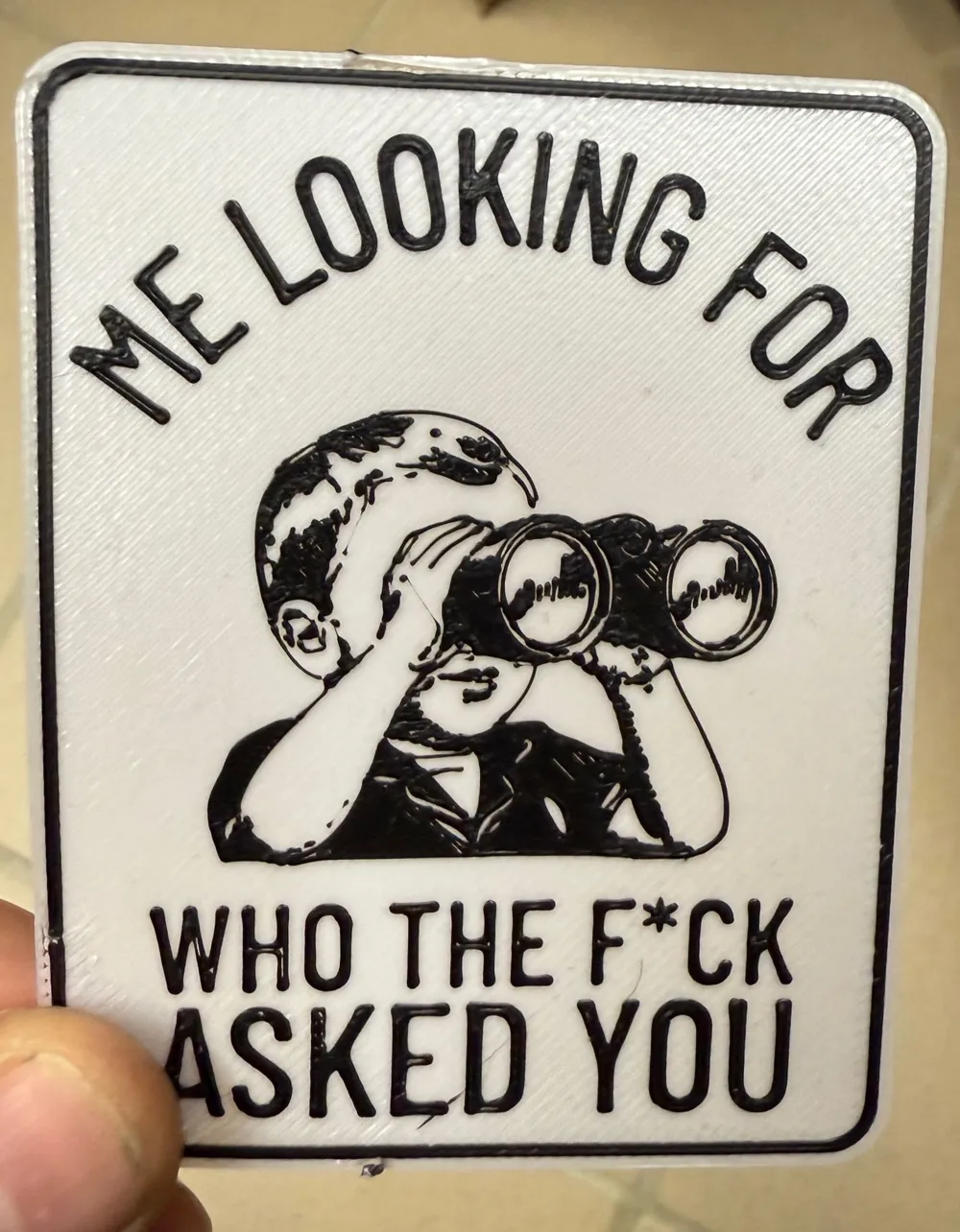 Me looking for who asked you - funny sign - Free 3D Print Model ...