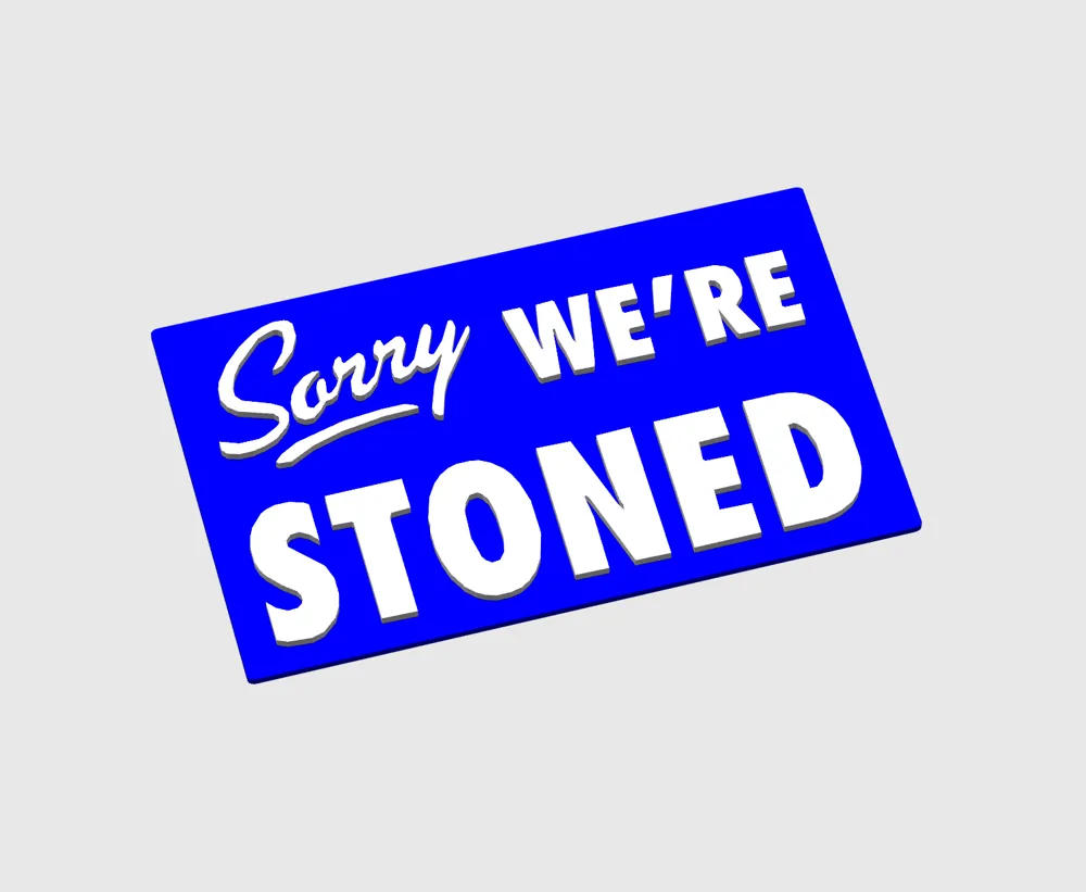 Sorry we're stoned - shop sign by dubmehard - MakerWorld