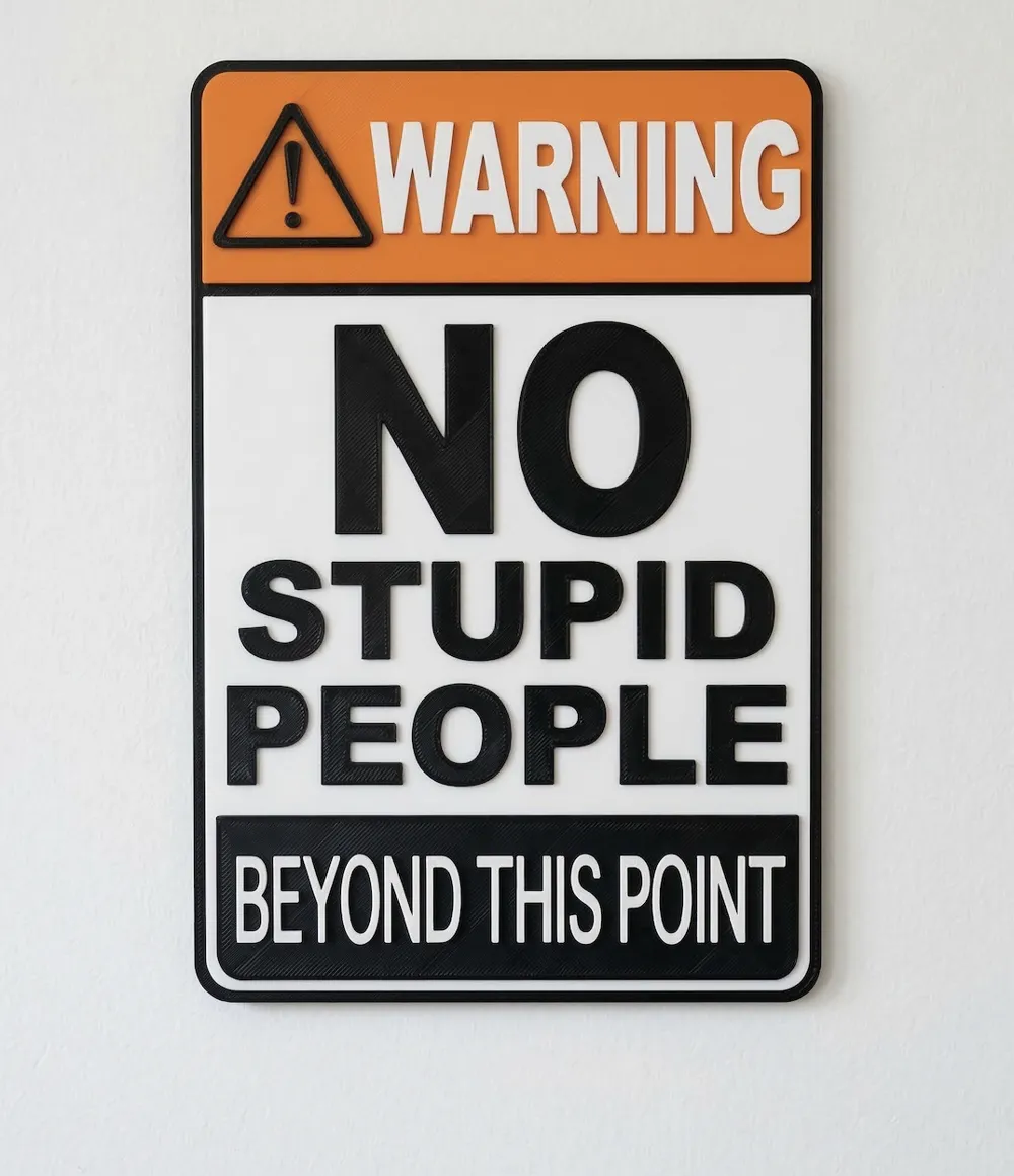 Warning Sign: "No Stupid People Beyond This Point" - Free 3D Print ...