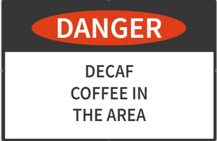 Danger: Decaf sign by carter.matthew - MakerWorld
