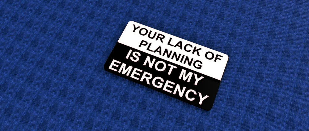 Your Lack Of Planning Is Not My Emergency office sign - @OfficeKiller by OfficeKiller - MakerWorld