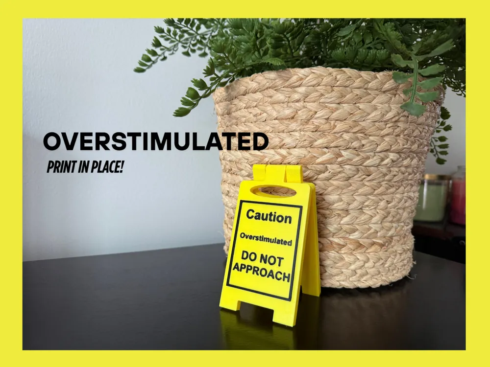 Overstimulated Desk Sign! by Type1Printing MakerWorld: Download Free 3D ...