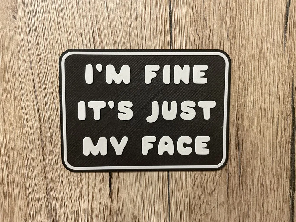 I'm fine it's just my face sign by Peprinter MakerWorld: Download Free ...