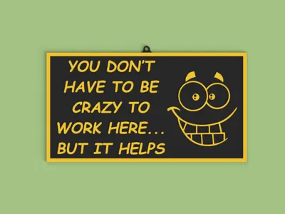 you don’t need to be crazy to work here... but it helps by SaVo3D ...