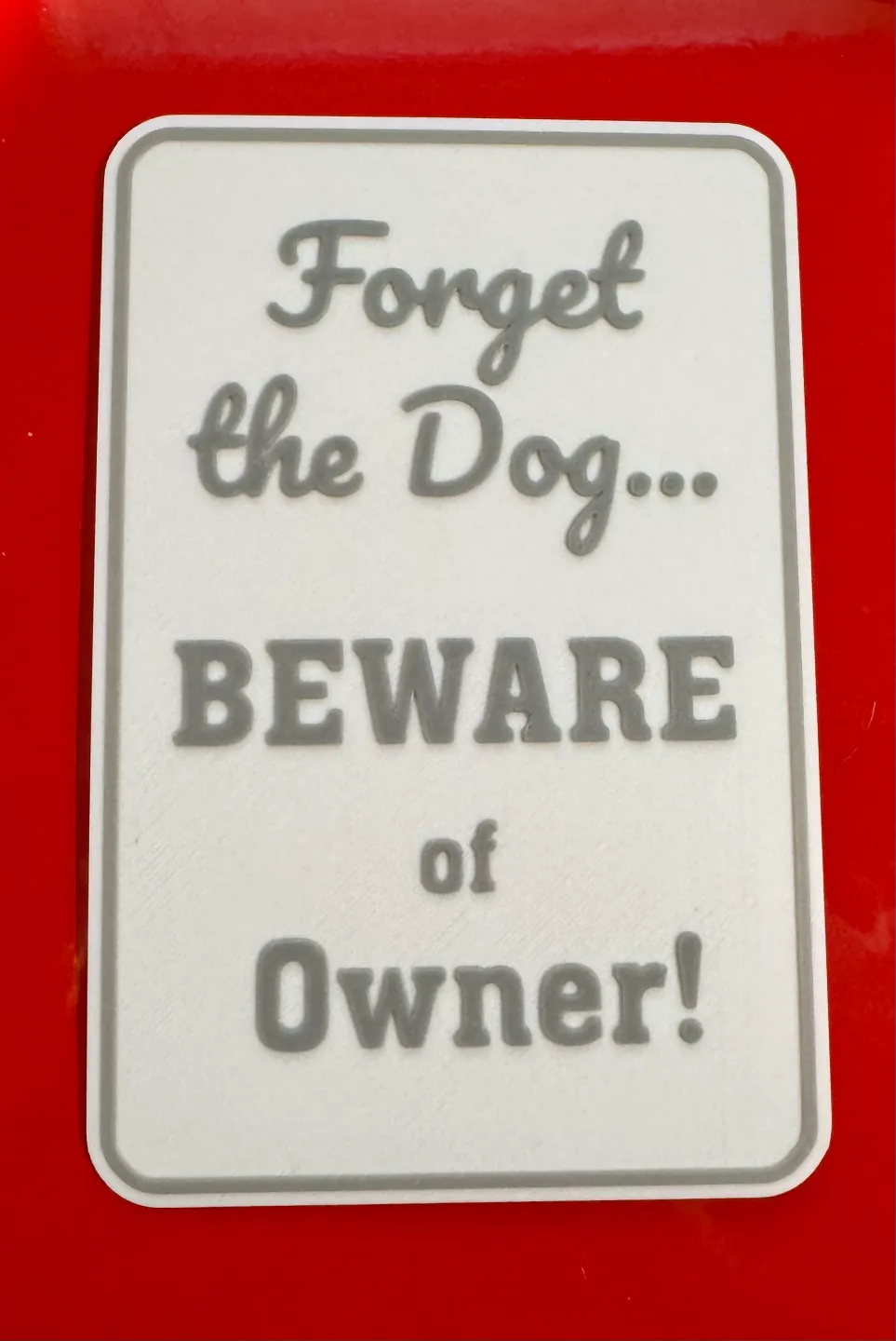 Forget the Dog Beware of Owner Sign by Gulsifer - MakerWorld