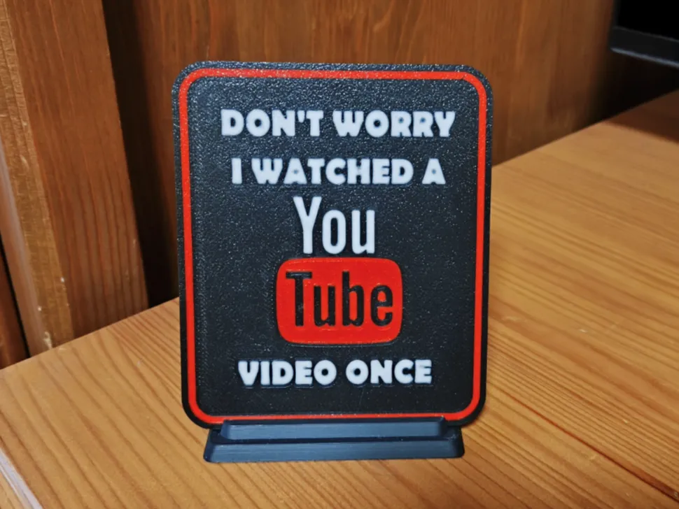 Funny Sign - Don't worry. I watched a YT Video.. by Klip_CZ - MakerWorld