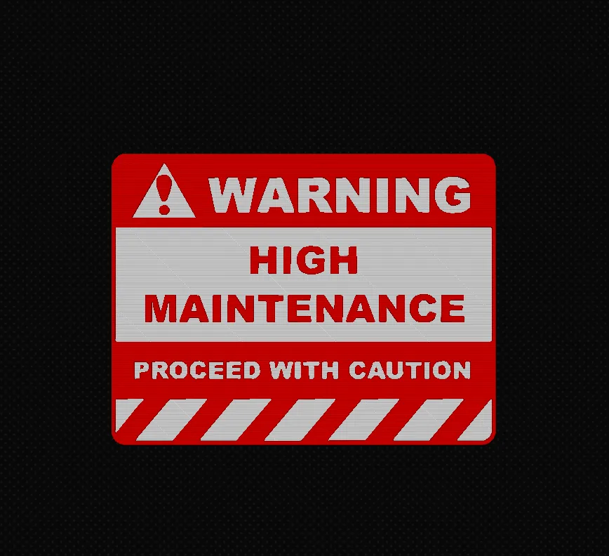 High maintenance - warning sign by dubmehard - MakerWorld