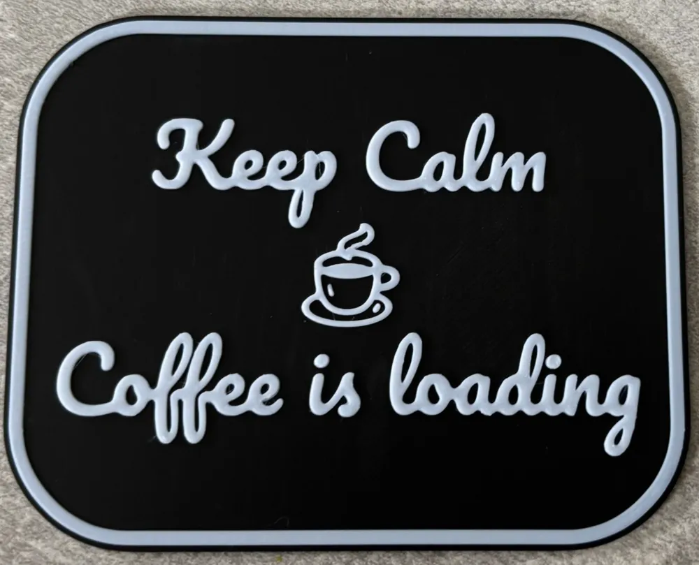 Keep Calm Coffee is loading Sign by Marc - MakerWorld