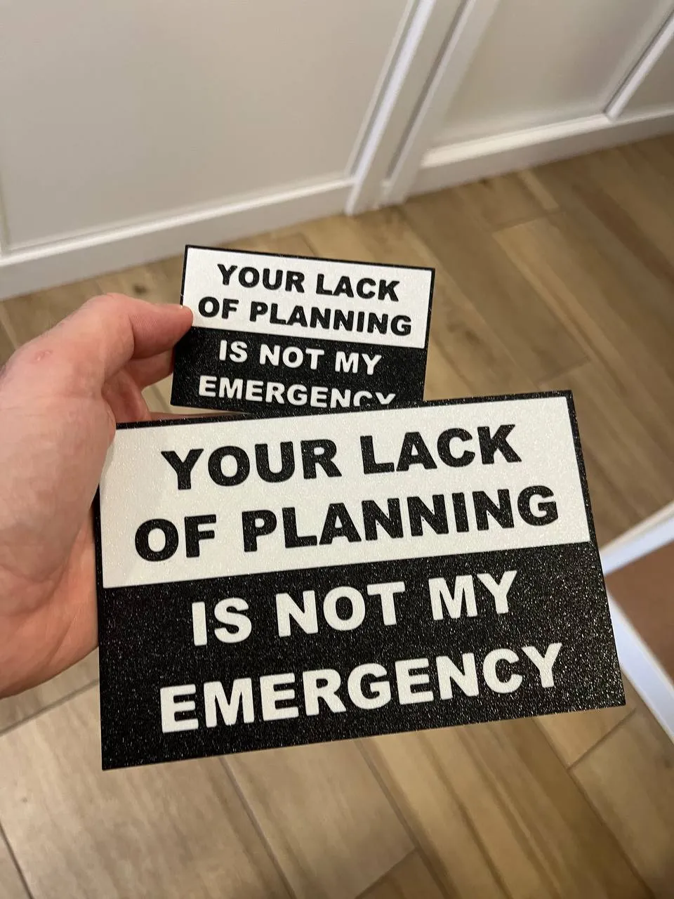 Your lack of planning is not my emergency sign by slok - MakerWorld