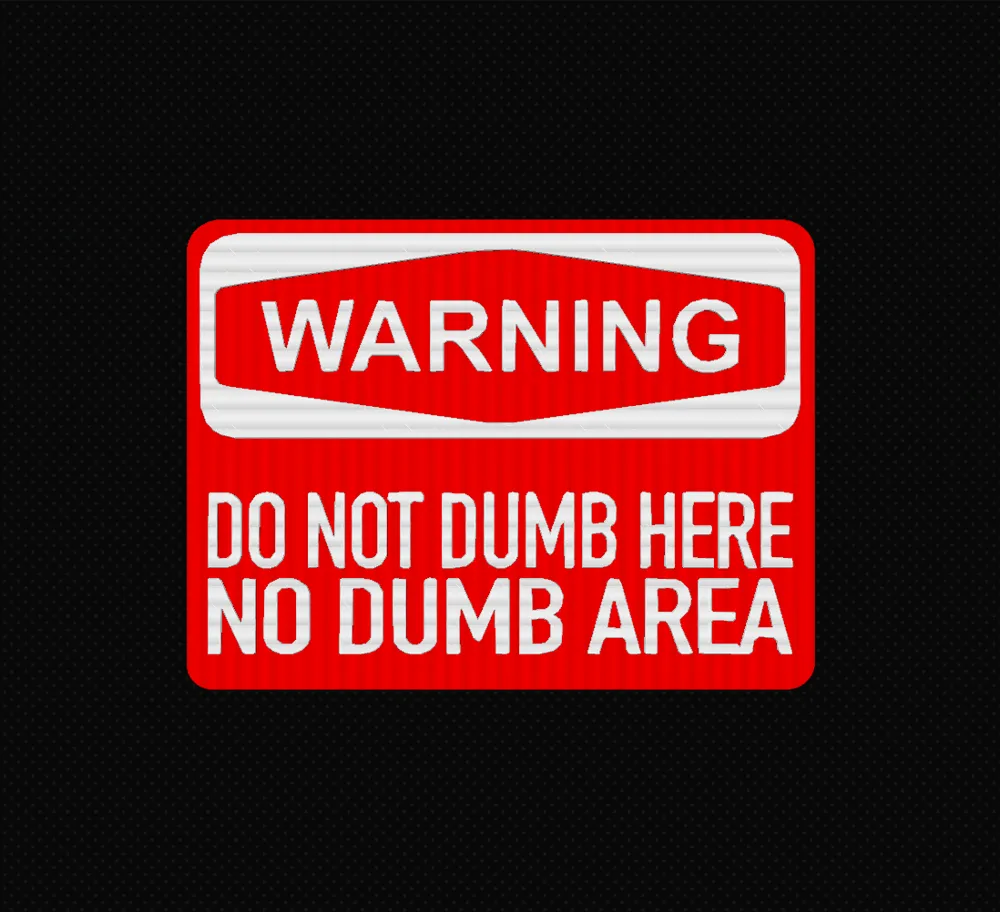 Do not dumb - no dumb area sign by dubmehard - MakerWorld