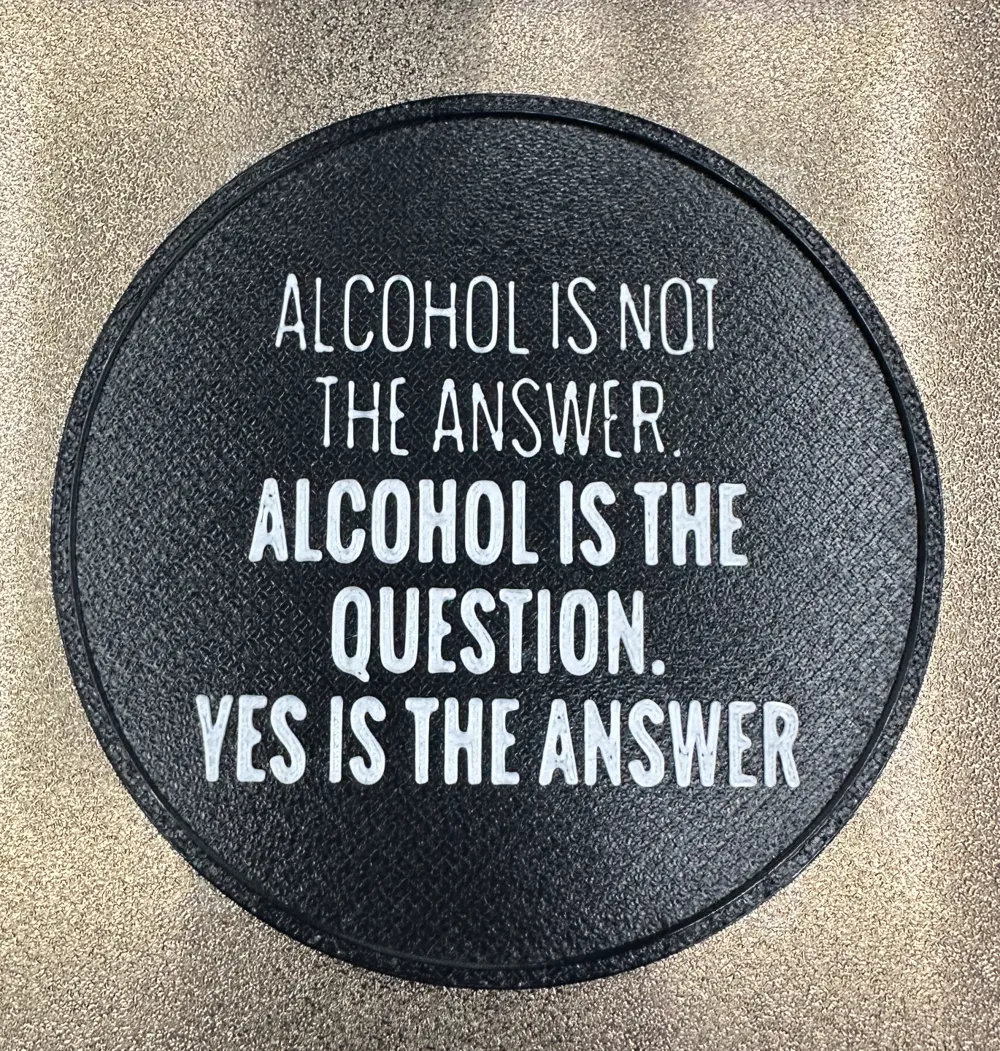 Alcohol is not the Answer Coaster by ACEH♠️LE 3D - MakerWorld