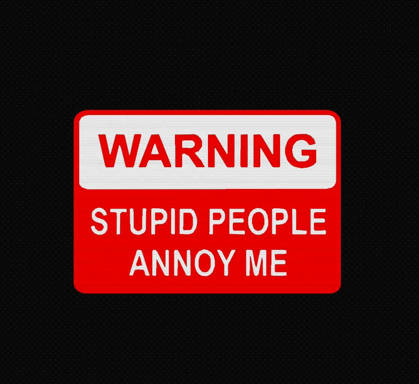 Stupid people annoyance - sign by dubmehard - MakerWorld