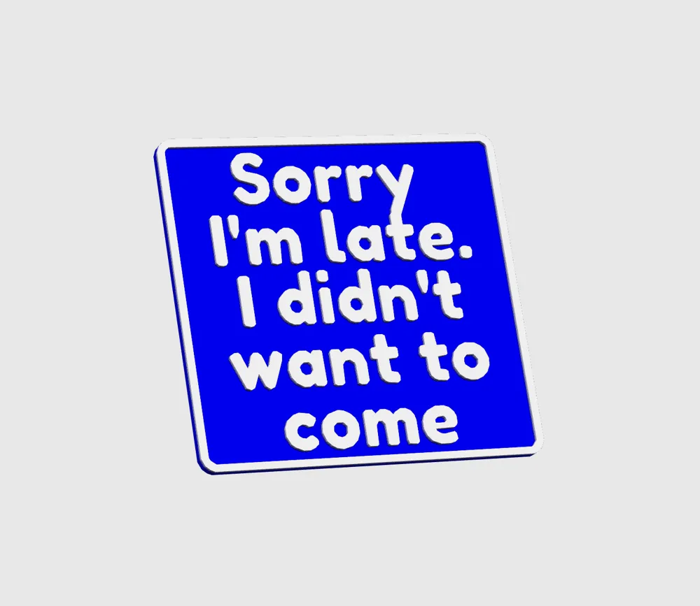 Sorry I'm late - sign by dubmehard - MakerWorld