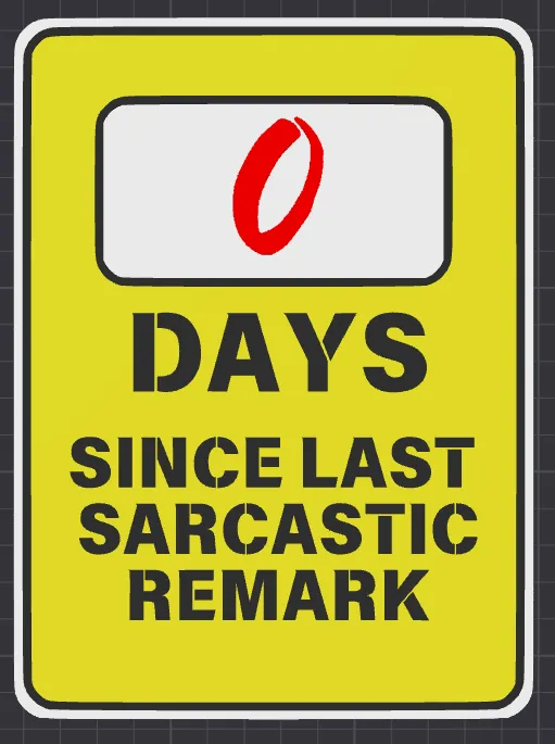 "Days Since Last Sarcastic Remark" Sign by zeus611 - MakerWorld