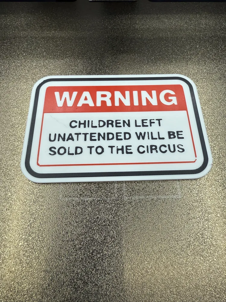 WARNING CHILDREN LEFT UNATTENDED WILL BE SOLD TO by 3Dprinting4fun ...